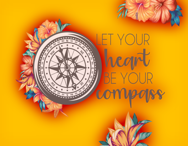 Let your Heart Be Your Compass Sign 9x7 – RCL Signs and More